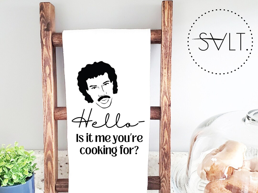 Hello, is It Me You're Cooking For Funny Tea Towel, Lionel Richie ...