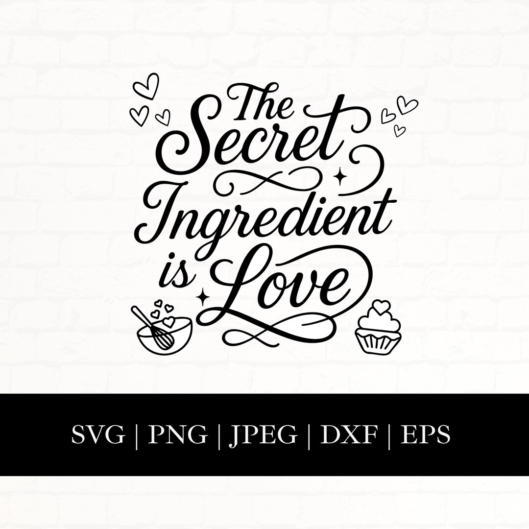 The Secret Ingredient is Love SVG: Kitchen Baking Quote (digital ...