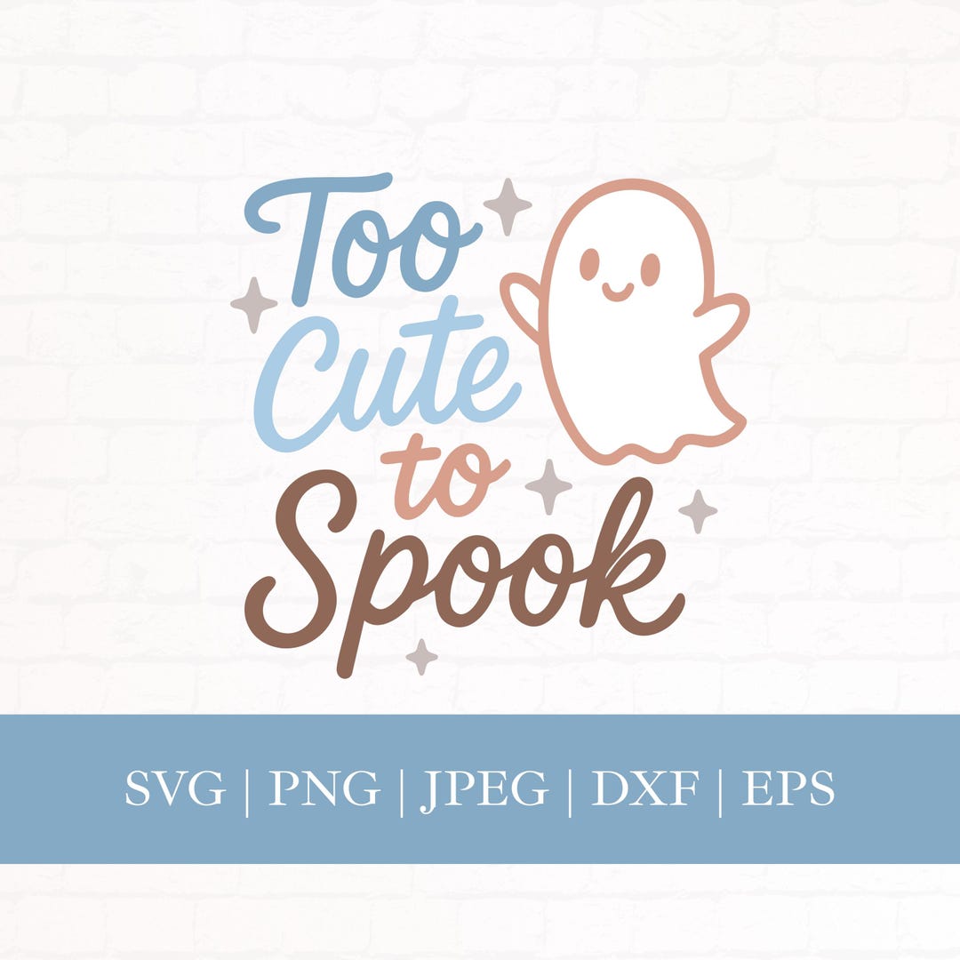 Too Cute to Spook Ghost Svg Png Jpeg Dxf Eps, Halloween Ghost ...