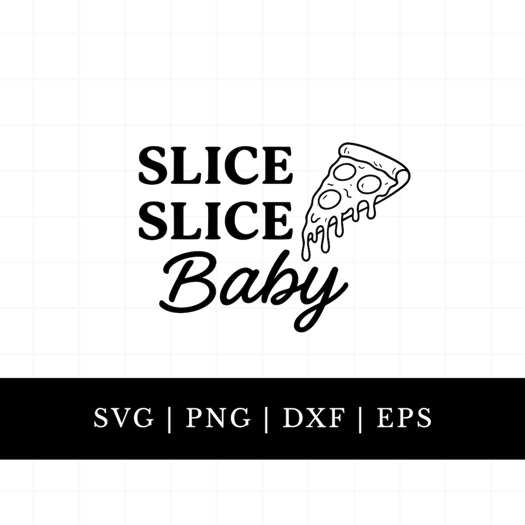 Slice Slice Baby SVG, Pizza Baby Shower, Funny Foodie Shirt Design ...