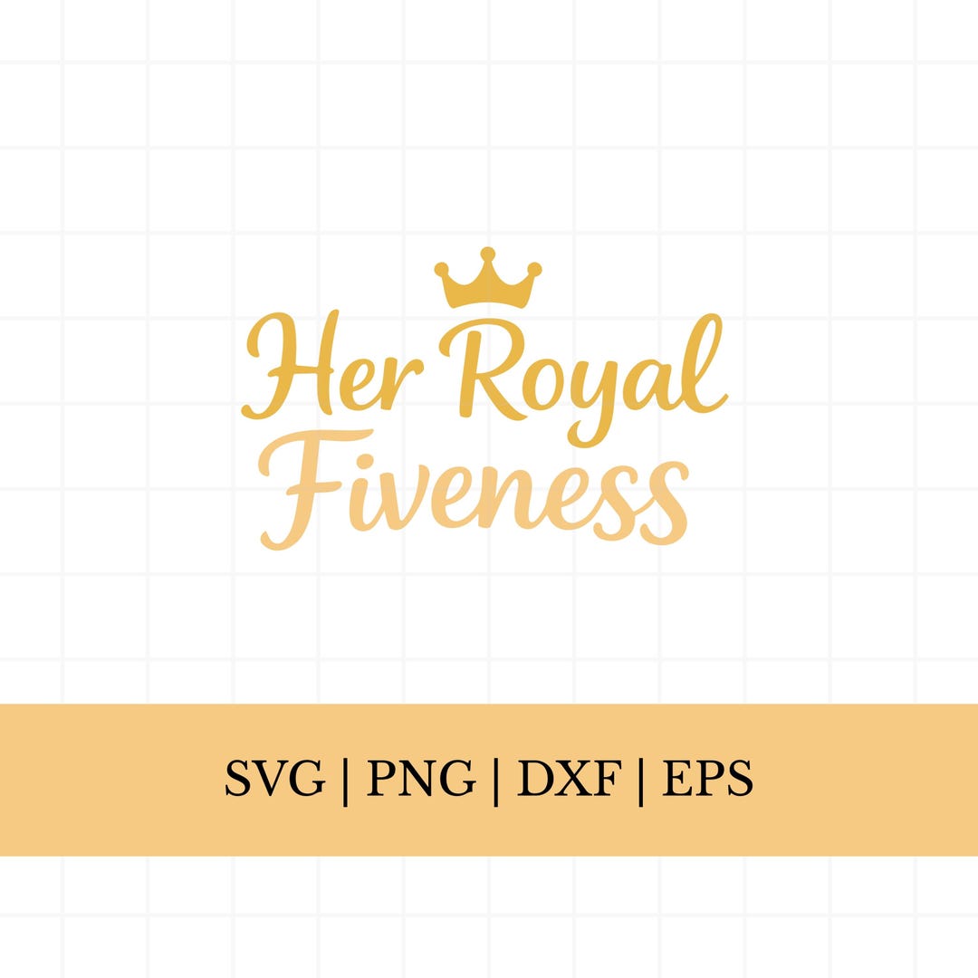 Her Royal Fiveness SVG, 5th Birthday Princess Party, Cricut Silhouette ...