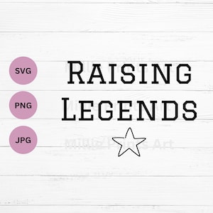 Raising Legends Svg Png Jpg Motivational Inspirational Quote Gift Mom