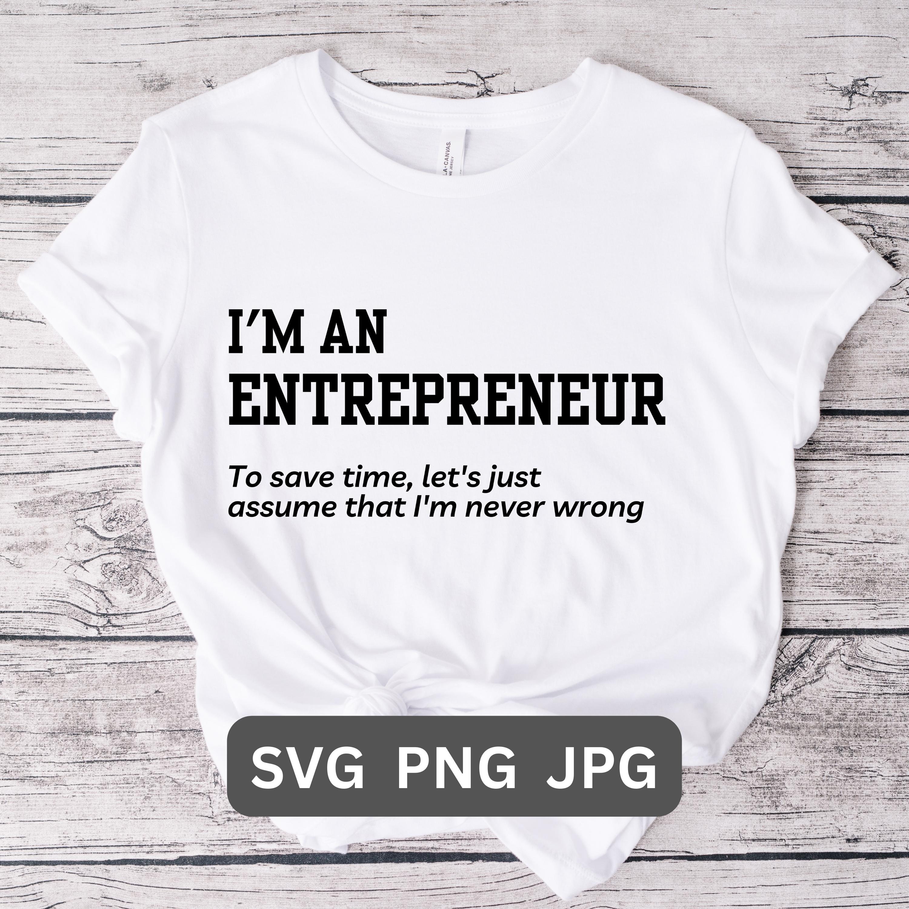 Entrepreneur SVG PNG Entrepreneur Shirt Gift Entrepreneur T-shirt Funny ...