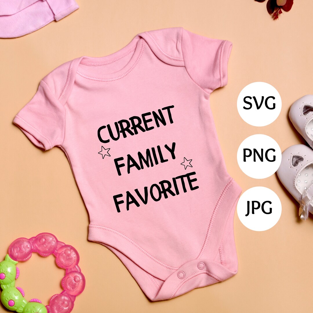 Current Family Favorite SVG PNG JPG Clipart Baby Cute Craft Gift Quote ...