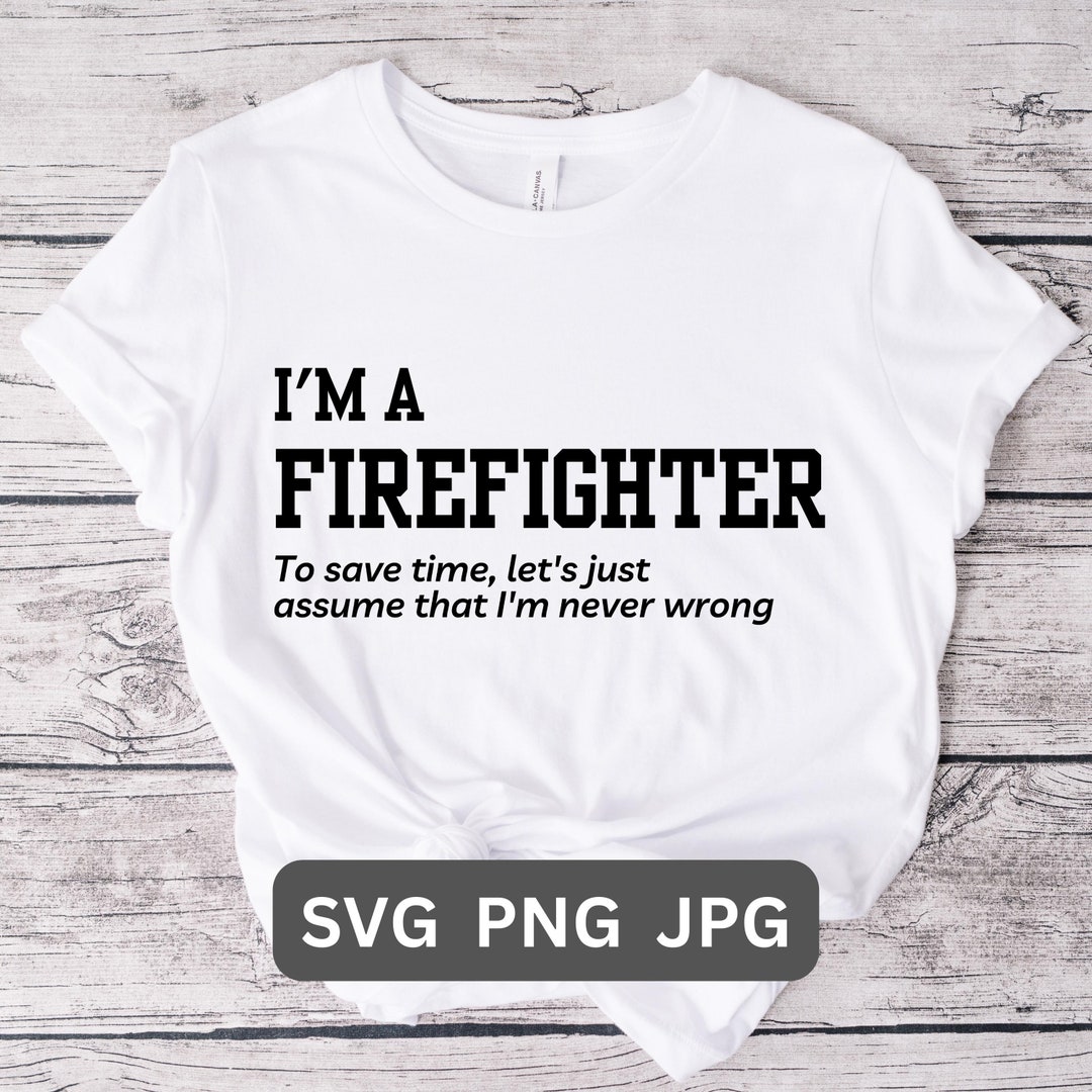 Firefighter SVG PNG Firefighter Shirt Gift Firefighter T-shirt Funny ...