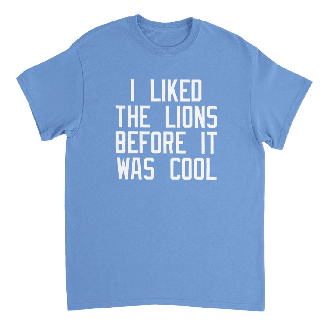 I Liked the Lions Before It Was Cool T-shirt Funny Quotes Lions Pride ...