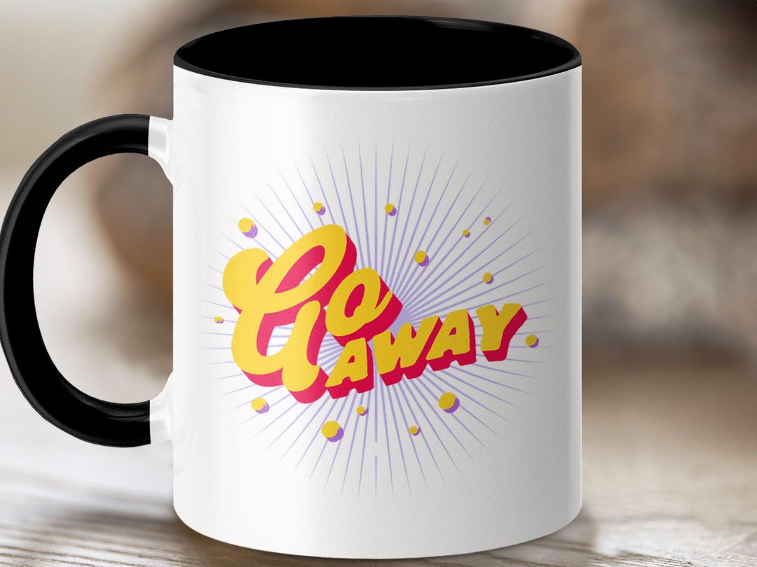 Go Away Mug Wrap, Sublimation Designs, 11oz & 15oz Mug, Funny Mug ...