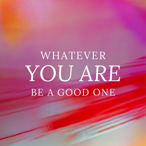Whatever You Are Be a Good One - Etsy