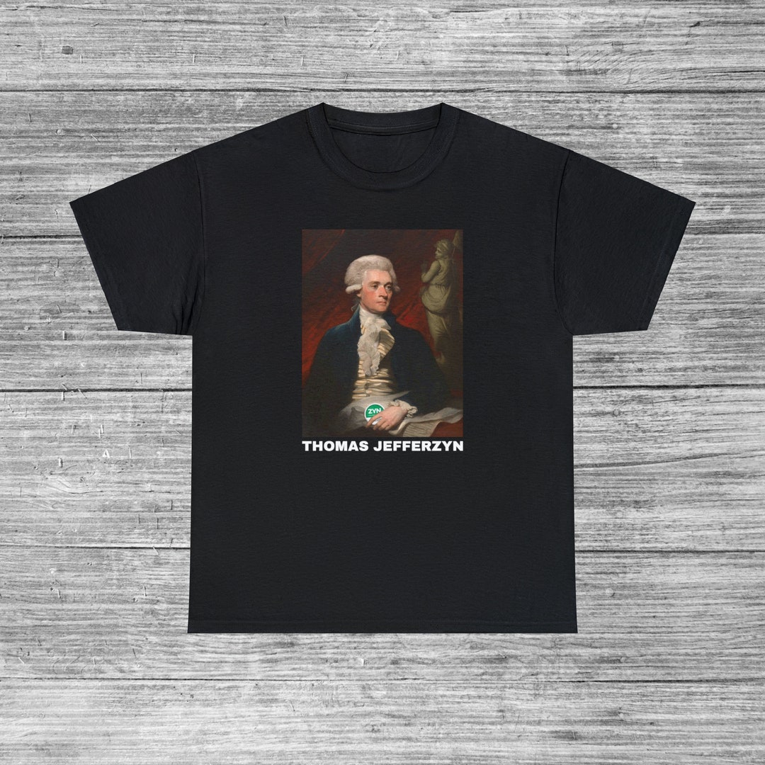 Thomas Jefferzyn Zyn Shirt S-5XL, Zynner T-shirt, Zyn Merch, Funny ...