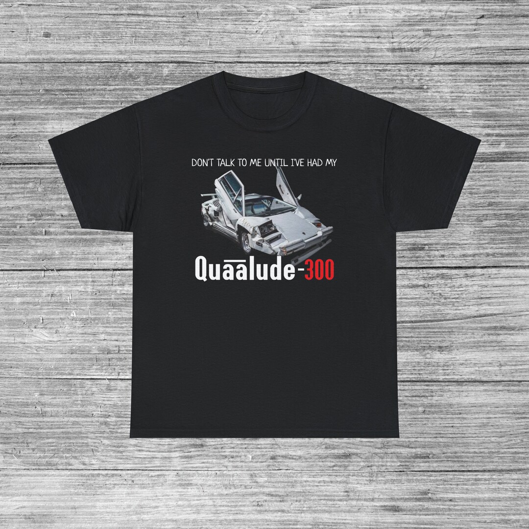 Don't Talk Until I've Had My Quaalude 300 Shirt S-5XL, Wolf of Wall ...