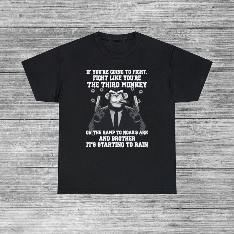Fight Like the Third Monkey on the Ramp to Noah's Ark Shirt S-5XL ...