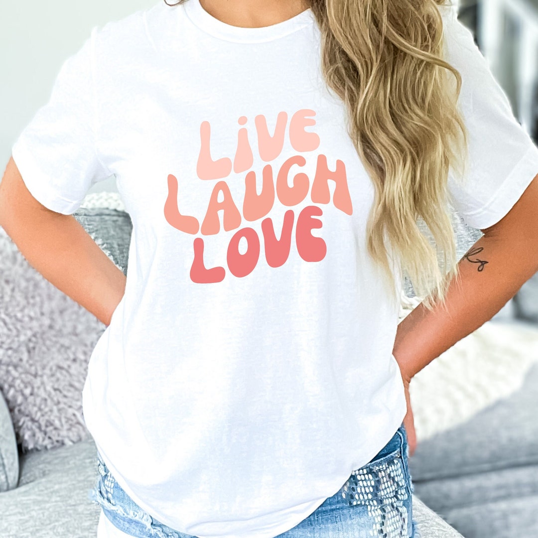 Live Laugh Love T Shirt Live Laugh Love Tee Live Laugh Love Womans