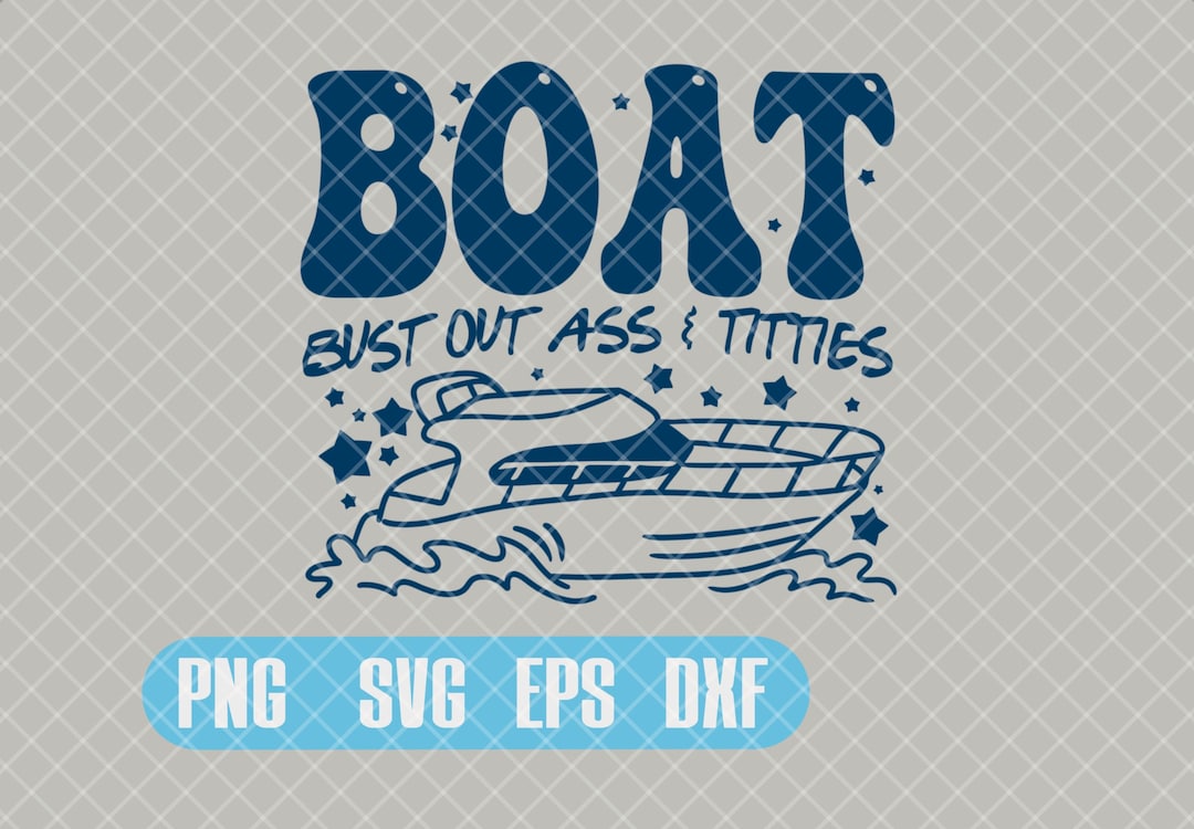 BOAT Bust Out Ass & Titties -svg-png-dxf-eps Adult, Funny, Humor ...