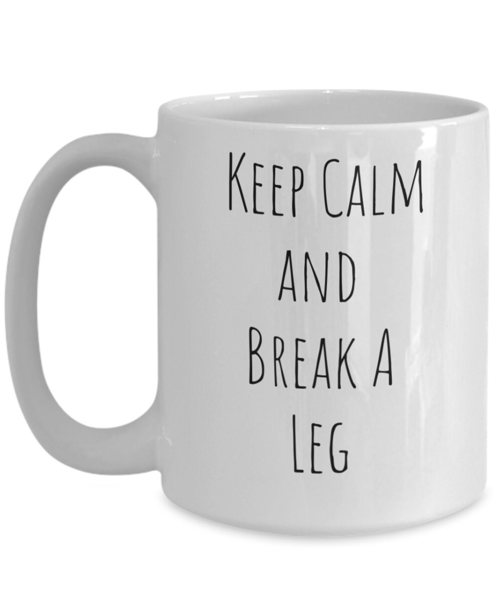 Keep Calm And Break A Leg