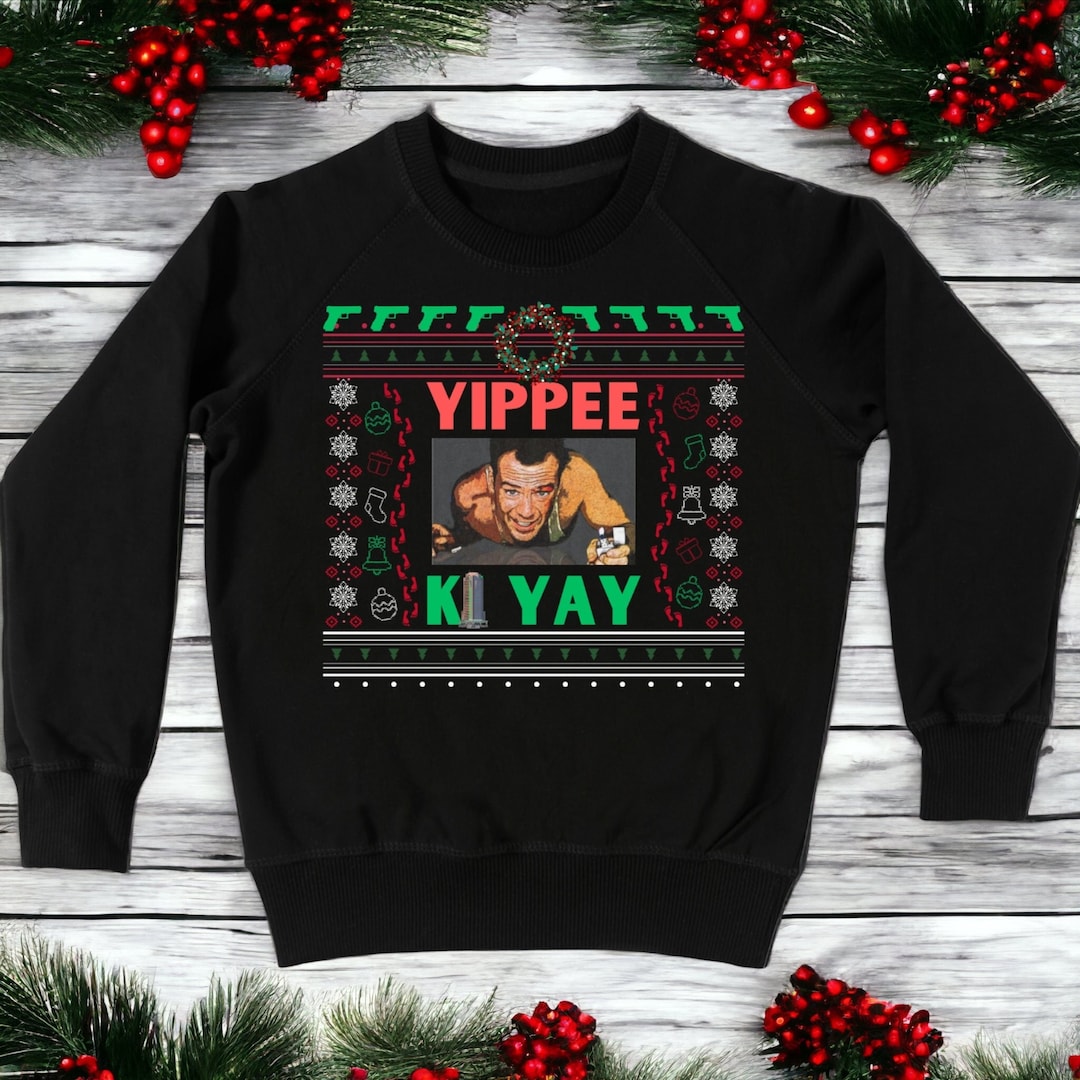 Yippee Ki Yay Die Hard Christmas Ugly Sweater Sweatshirt John - Etsy