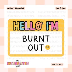 Hello I'm Burnt Out || SVG, PNG, Transparent BG, Mental Health, Tired ...