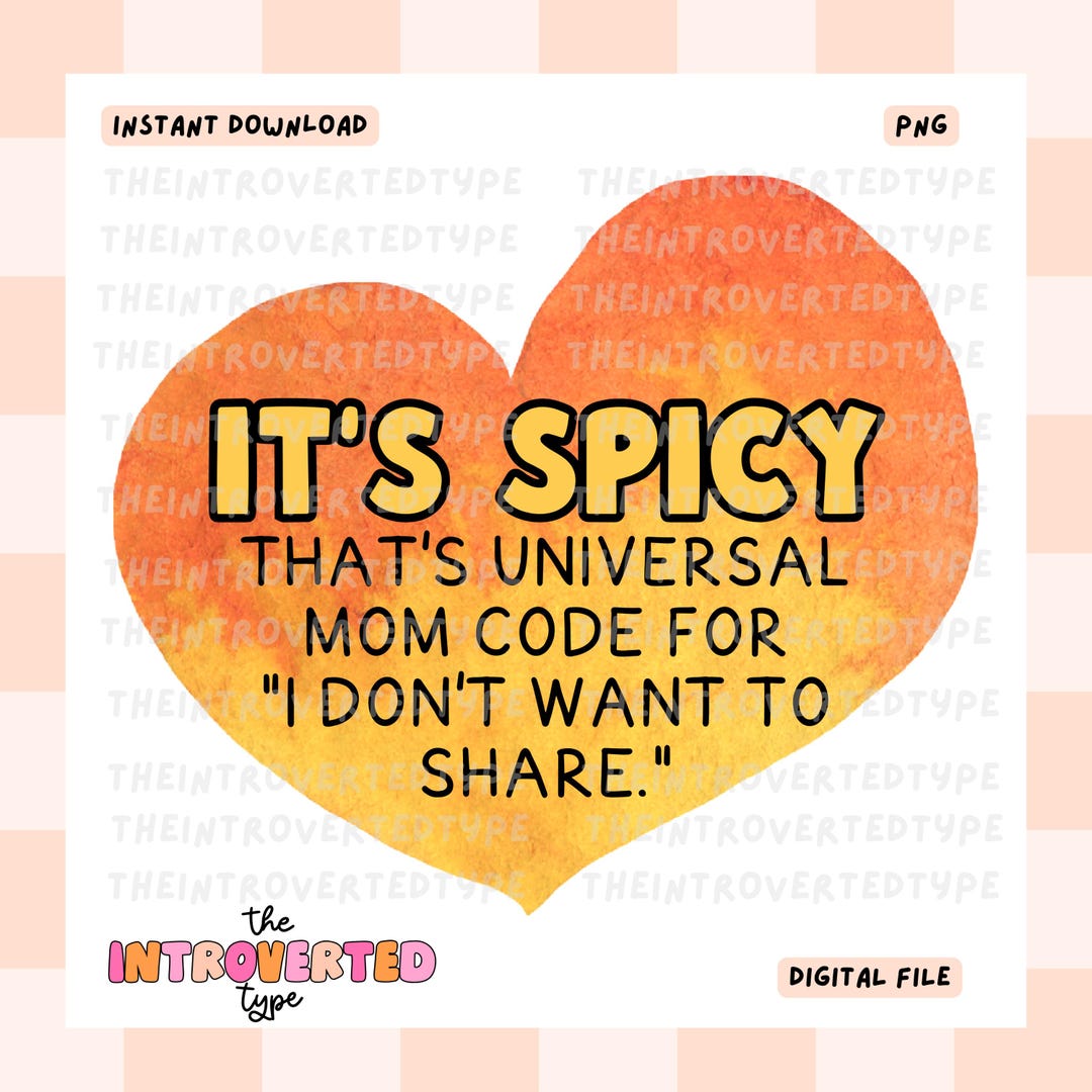 It's Spicy That's Universal Mom Code for I Don't Want to Share || PNG ...