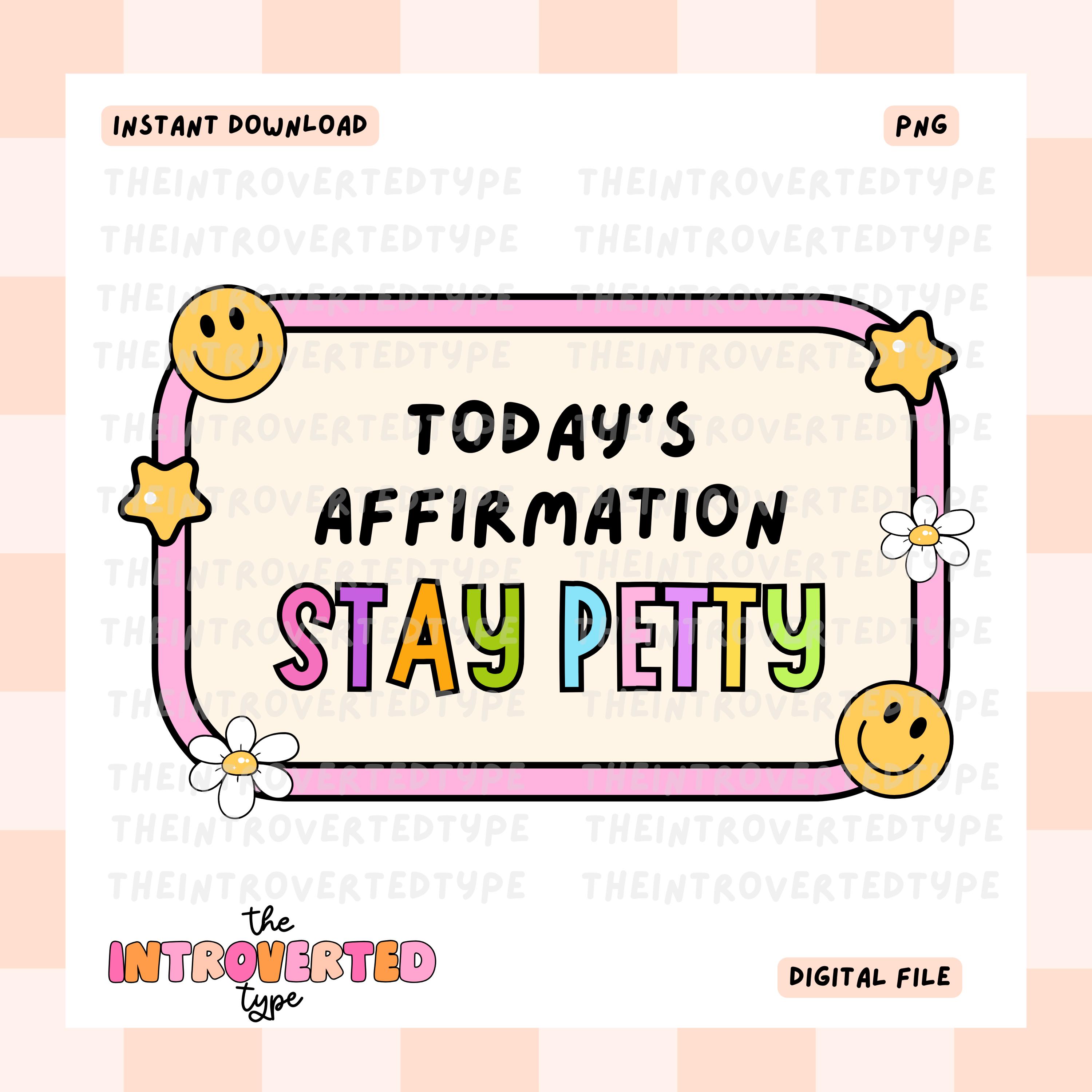 Stay Petty || PNG, Transparent Background, Mental Health, Affirmation ...