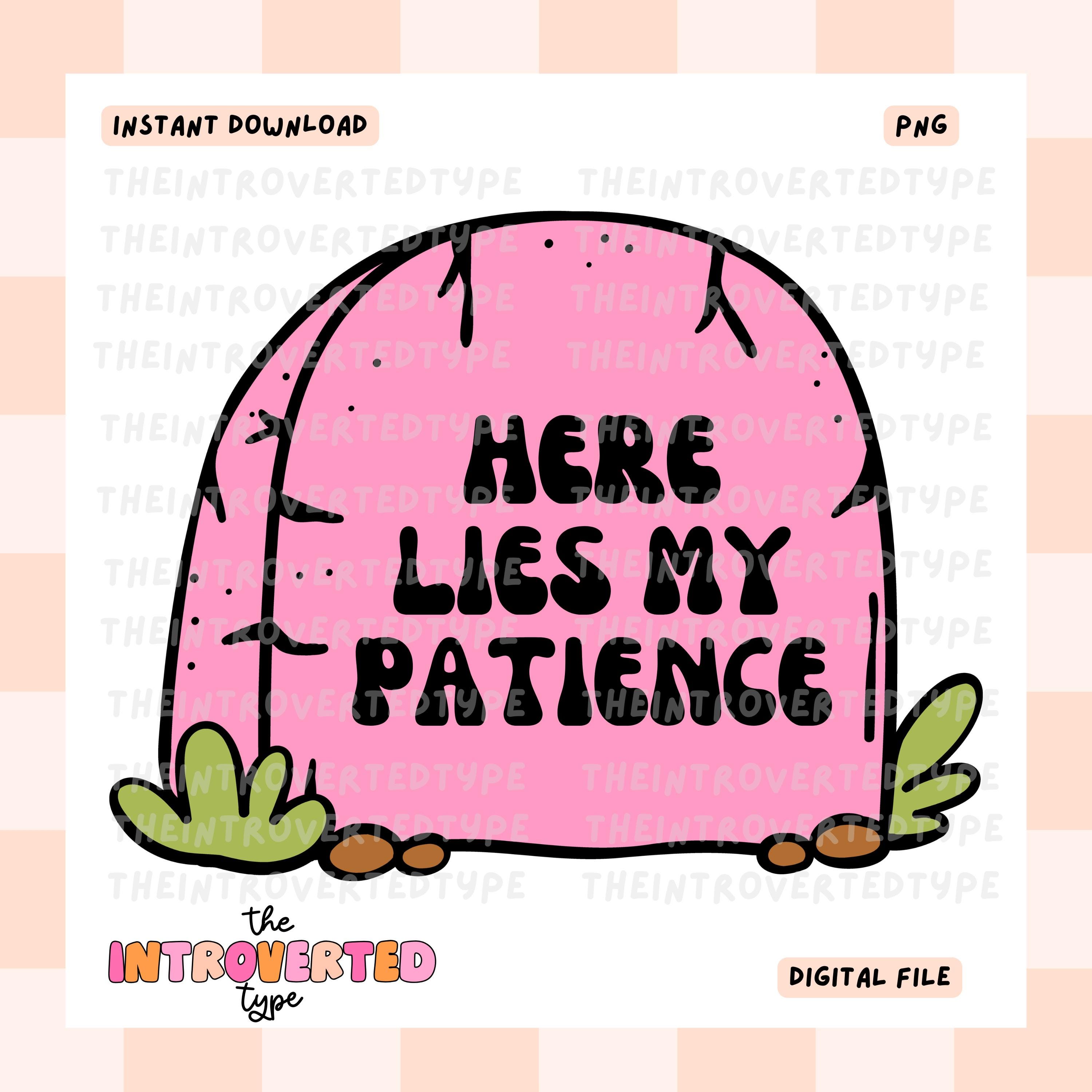 Here Lies My Patience || PNG, Transparent Background, Mental Health ...