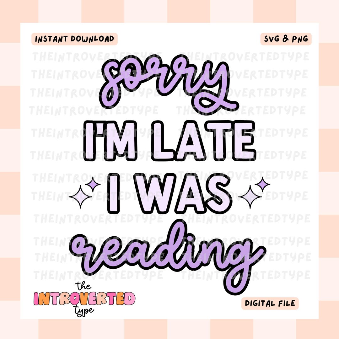 Sorry I'm Late I Was Reading || SVG, PNG, Transparent, Bookworm, Funny ...