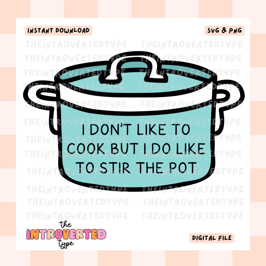 I Don't Like to Cook but I Do Like to Stir the Pot || SVG, PNG ...