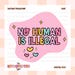 No Human is Illegal || PNG | Transparent | Positive | Kindness | Trendy ...