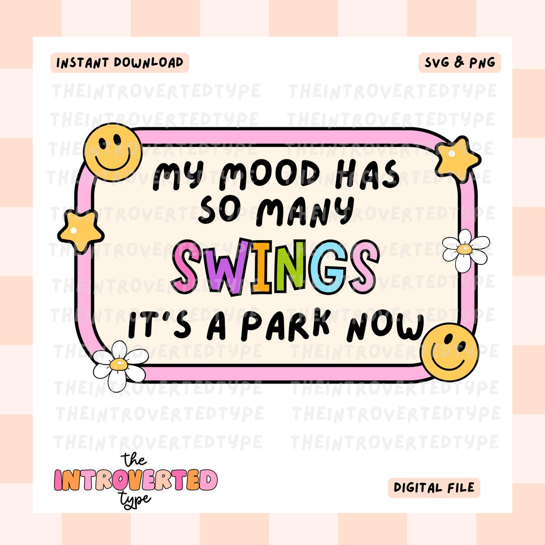 My Mood Has so Many Swings It's A Park Now || SVG, PNG, Funny, Trendy ...