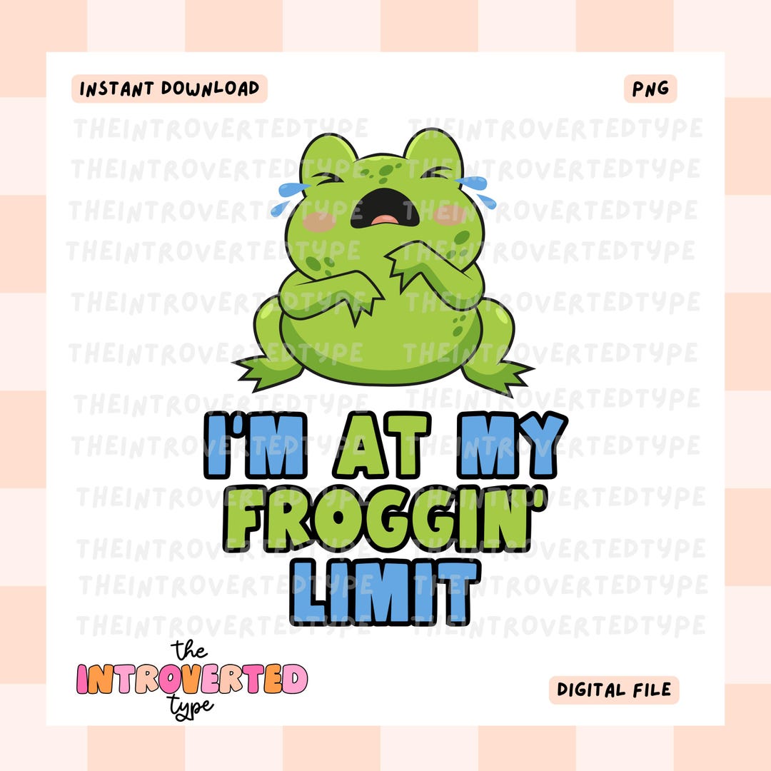 I'm at My Froggin' Limit PNG Transparent Background Stressed Funny ...