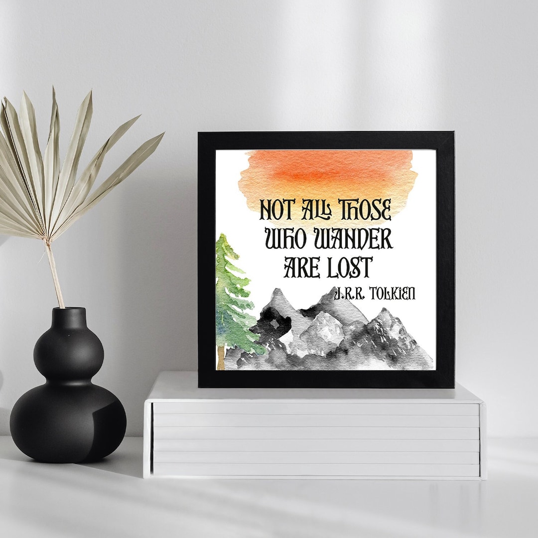 The Lord of the Rings JRR Tolkien Quote Not All Those Who Wander Are ...