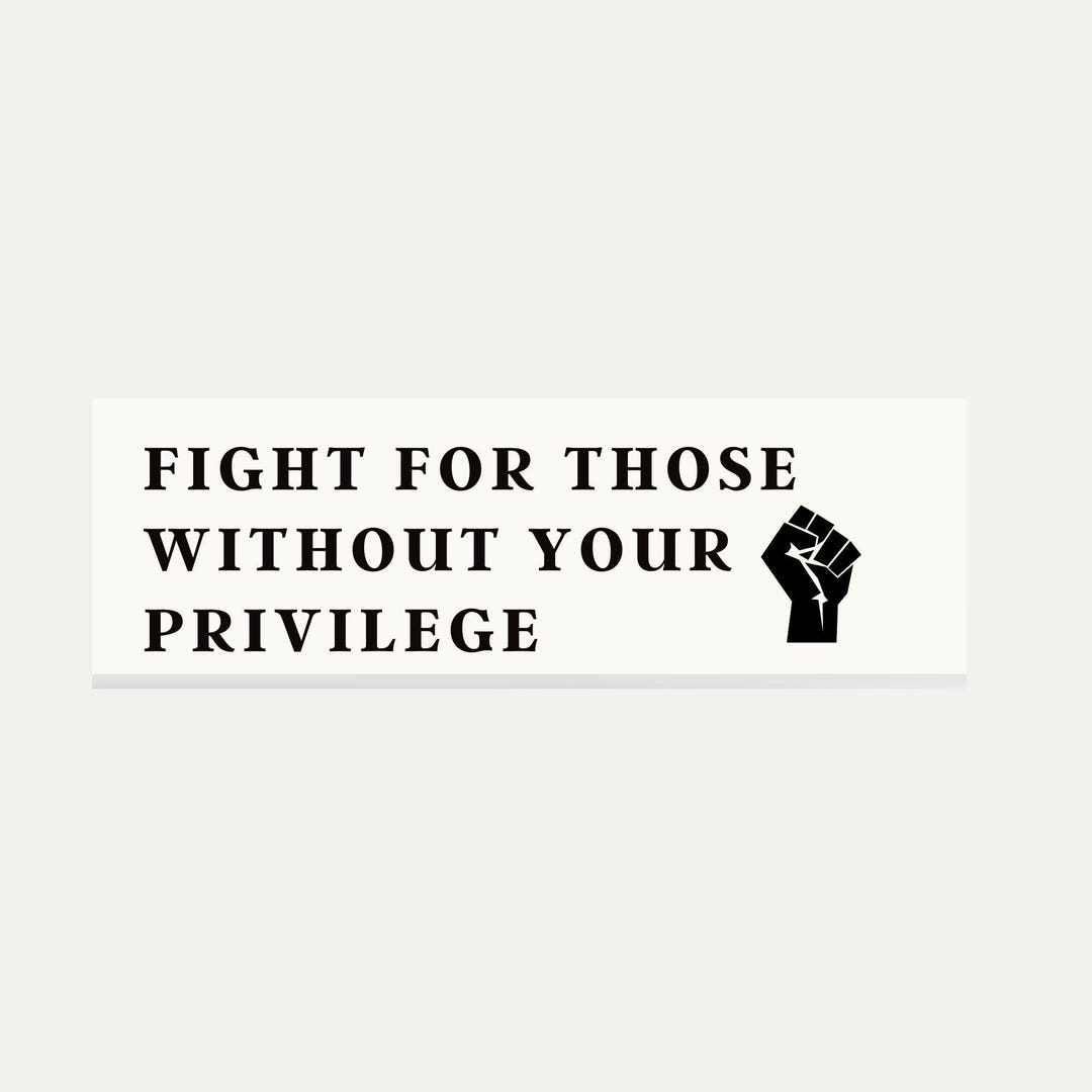 Fight for Those Without Privilege Bumper Sticker - Equal Rights ...