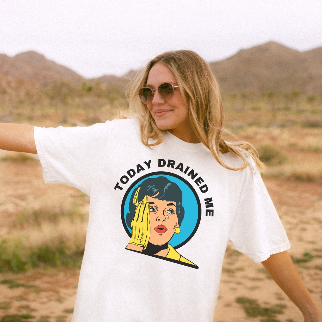 Comfort Colors® Funny Meme Shirt, Today Drained Me Tee, Sarcastic and ...