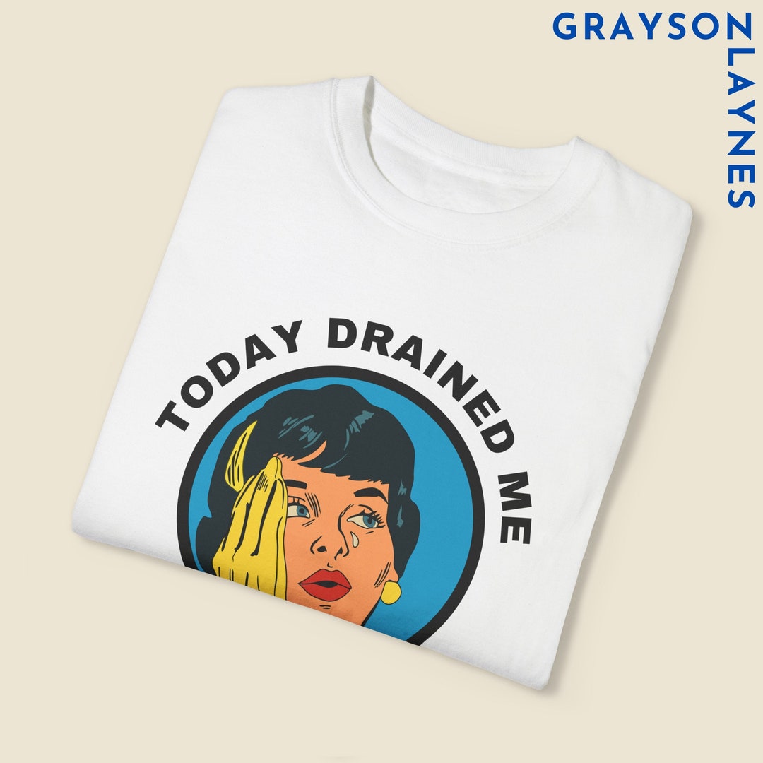 Today Drained Me Funny Shirt - Etsy