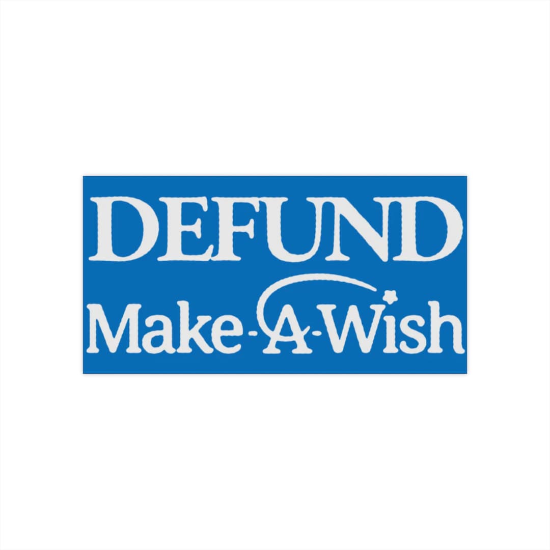 Defund Make a Wish Bumper Sticker, Funny Gift, Perfect for Him or Her ...