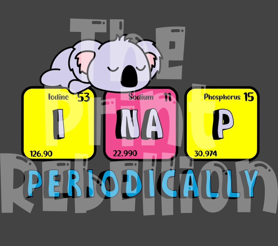 I Nap Periodically PNG, Napping, Koala, Teacher, Periodic Table, Funny ...