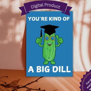 Printable Graduation Card Kind of a Big Dill Pickle Cards ...