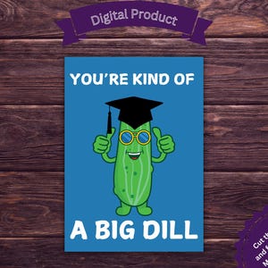 Printable Graduation Card Kind of a Big Dill Pickle Cards ...