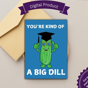 Printable Graduation Card Kind of a Big Dill Pickle Cards ...
