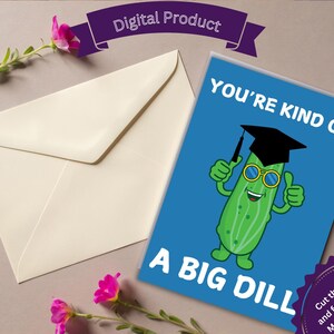 Printable Graduation Card Kind of a Big Dill Pickle Cards ...