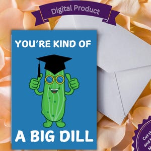Printable Graduation Card Kind of a Big Dill Pickle Cards ...