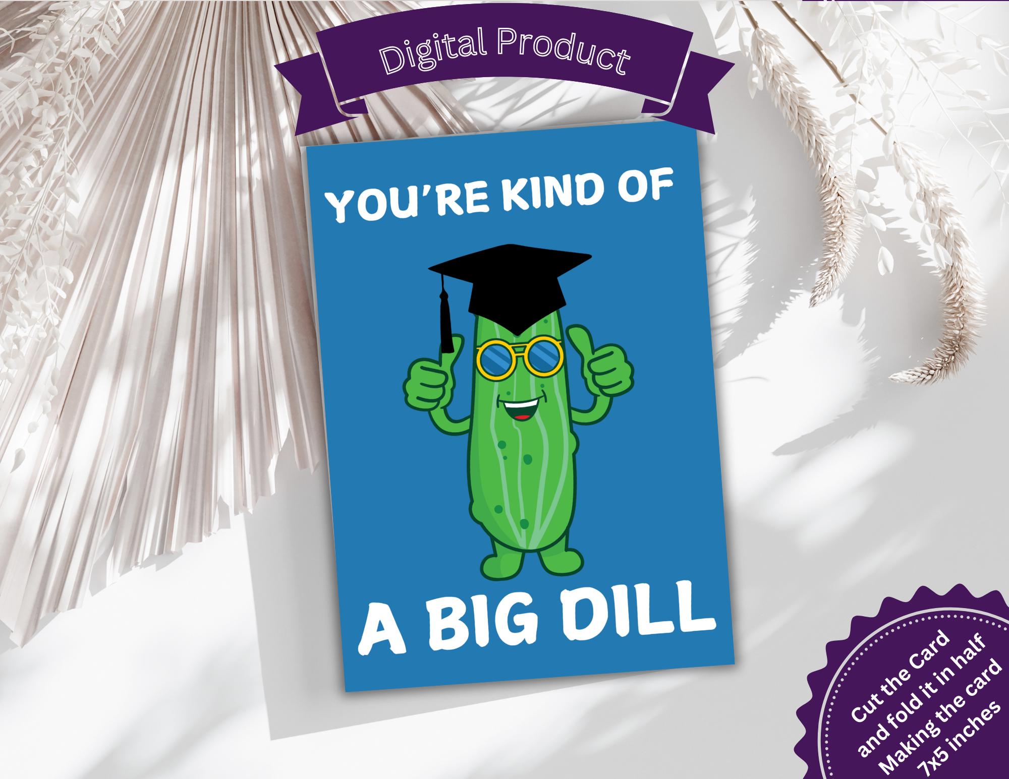Printable Graduation Card Kind of a Big Dill Pickle Cards ...