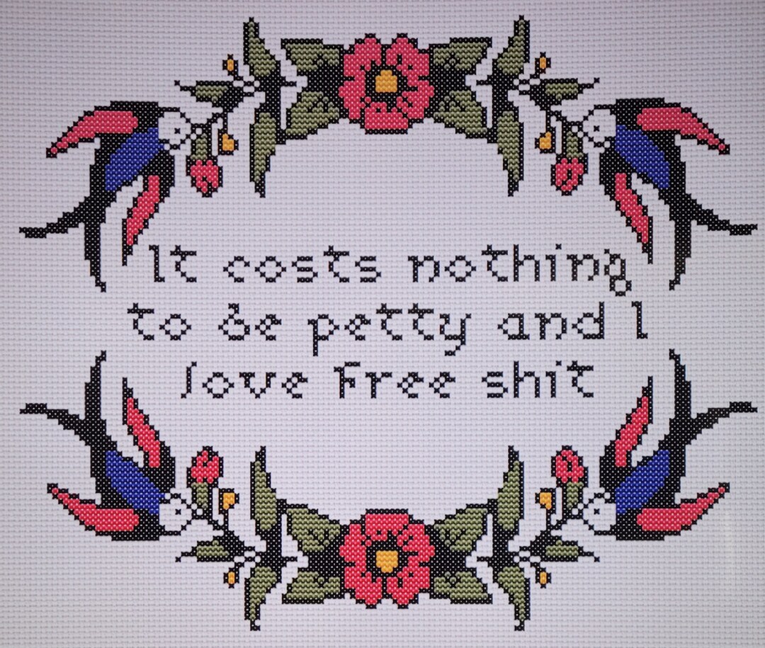 It Costs Nothing to Be Petty and I Love Free Shit - Cross Stitch ...