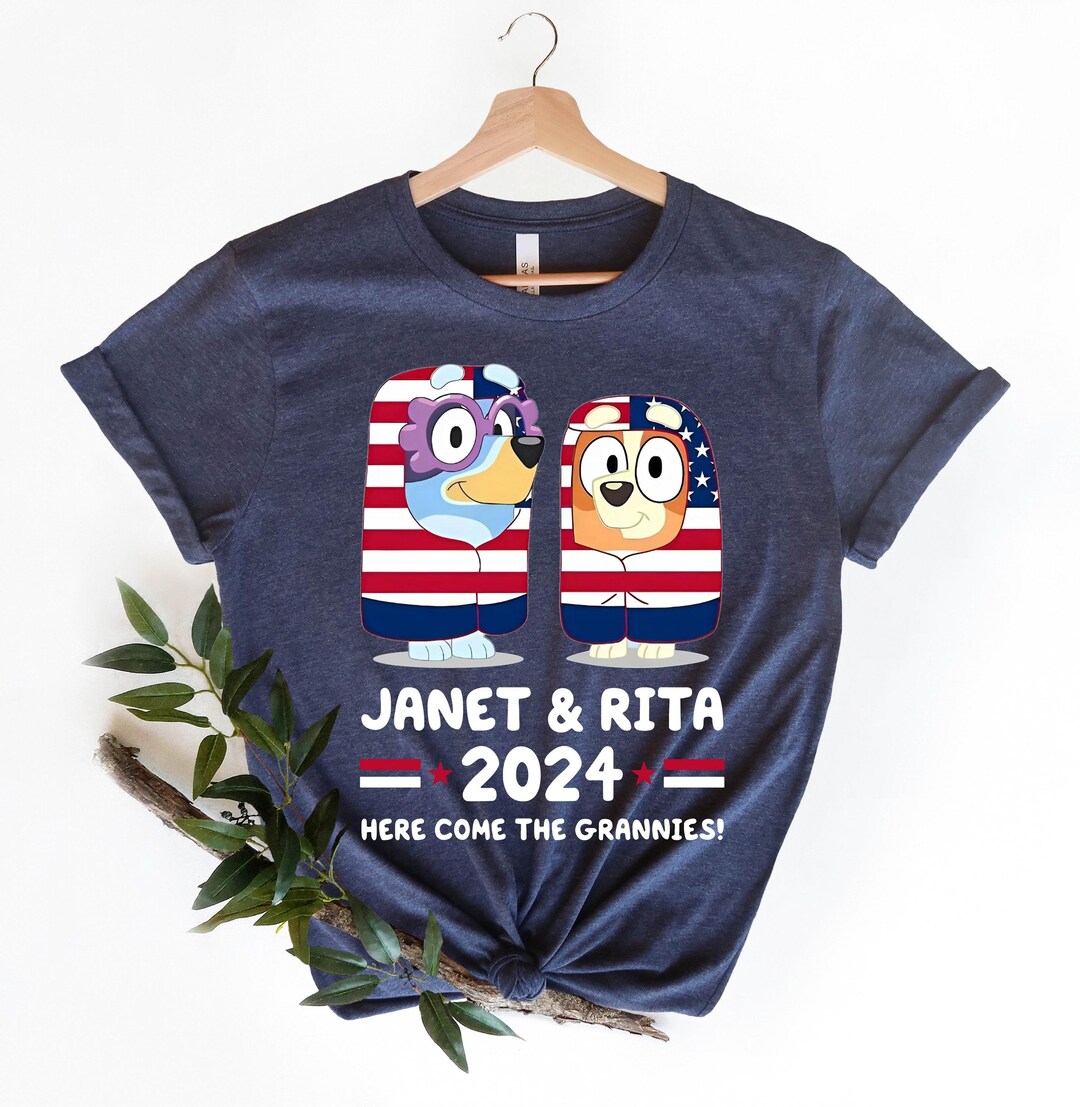 Janet and Rita for President 2024 Here Come the Grannies Shirt, Election 2024 Shirt, Bluey 2024 ...