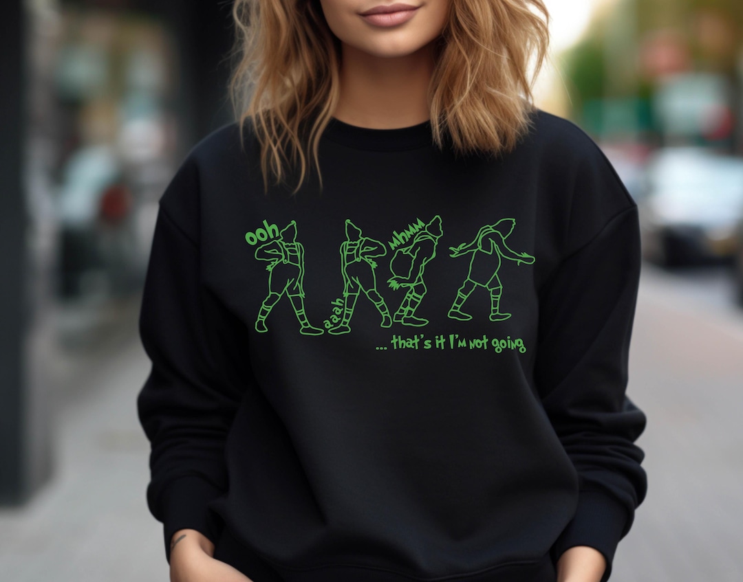 Ooh Mhmm That's I'm Not Going Christmas Sweatshirt, Christmas Green Monster Shirt, Disney Movie ...