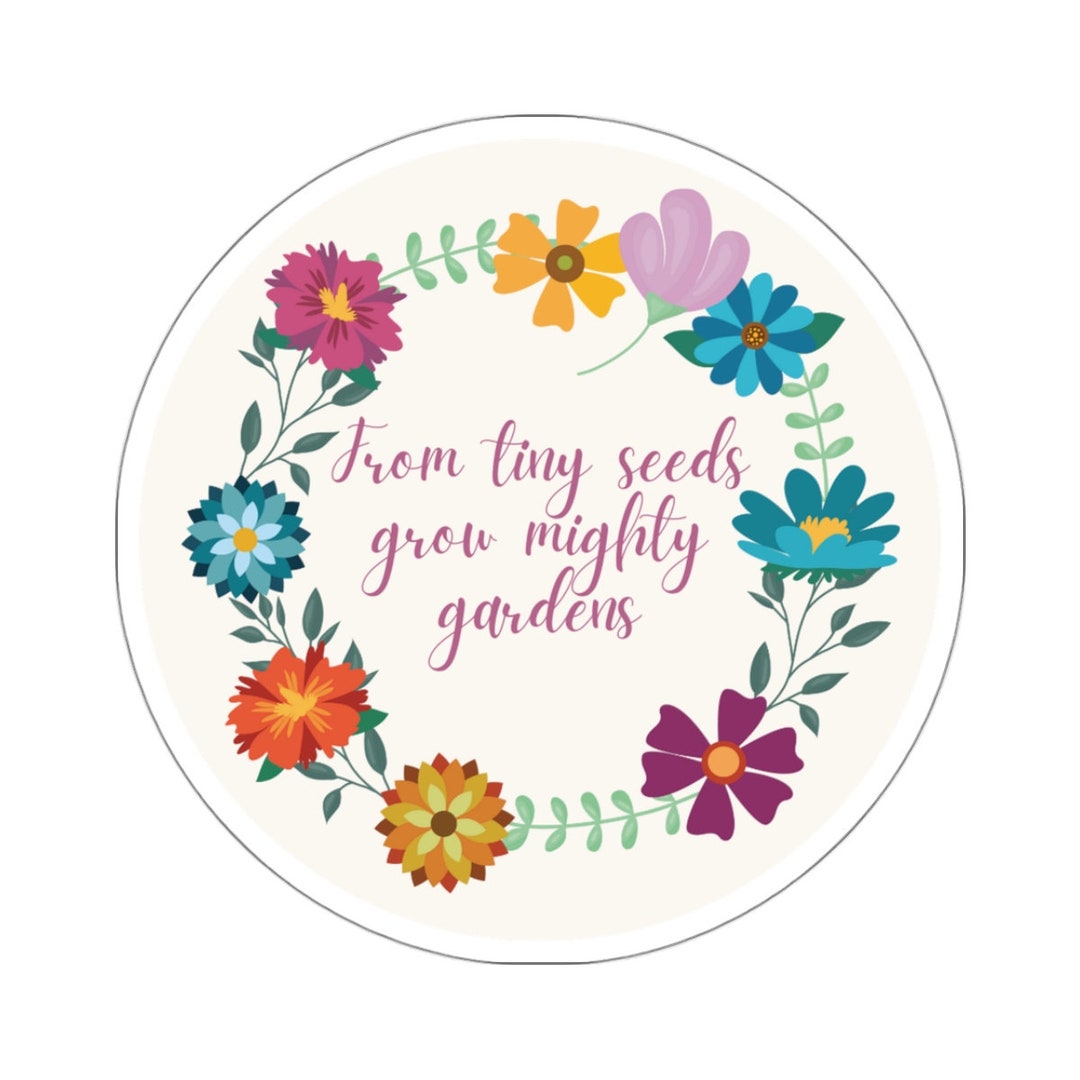 From Tiny Seeds Grow Mighty Gardens Round Sticker 3x3, Plant Lover ...