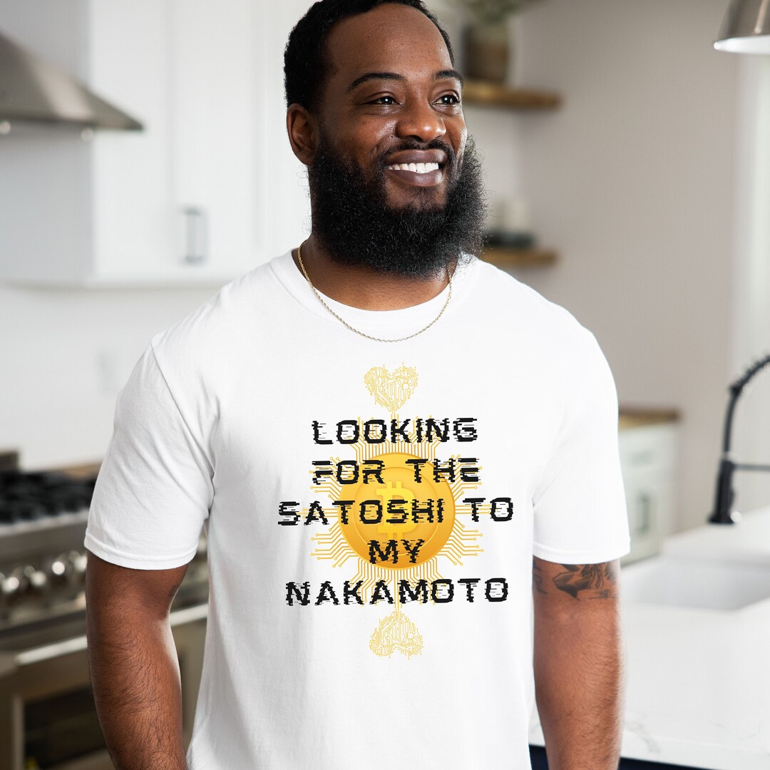 Looking for the Satoshi to My Nakamoto T Shirt - Gift for Crypto Lovers ...