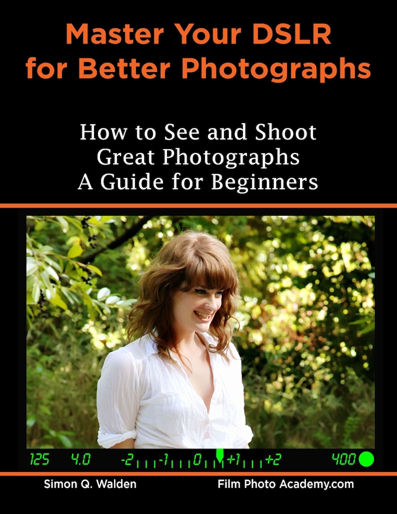 Master Your DSLR for Better Photographs: Your Complete and ...