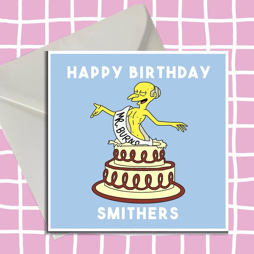 Happy Birthday Smithers, Simpsons, Mr Burns, Birthday Card, Cake, Funny ...