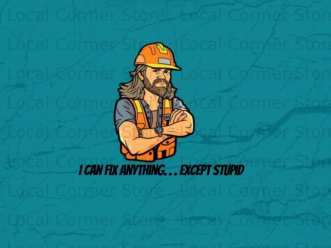 Construction Prints, I Can Fix Anything...except Stupid Construction ...