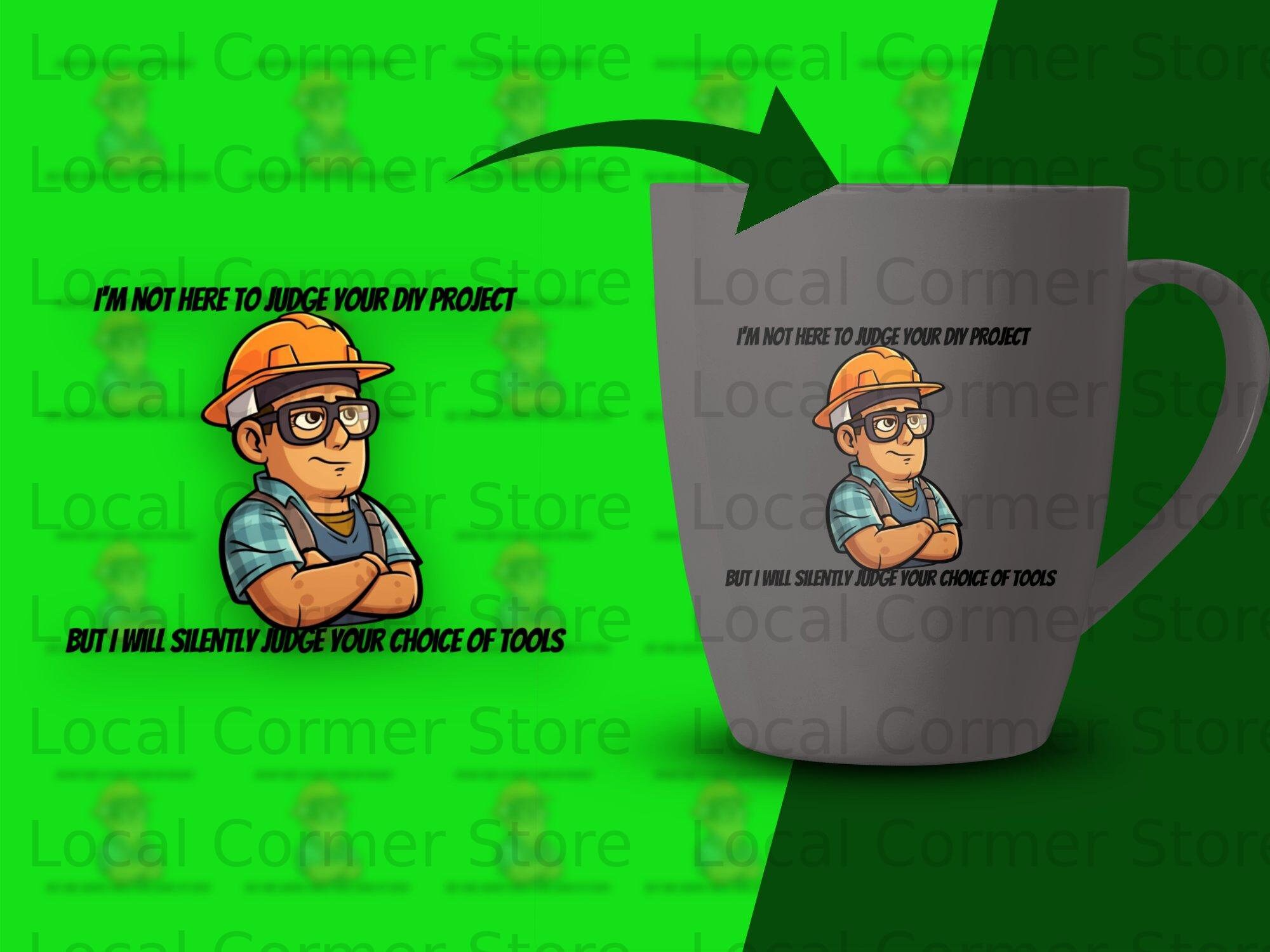 Funny Construction Clipart I'm Not Here to Judge Your DIY Project, PNG ...