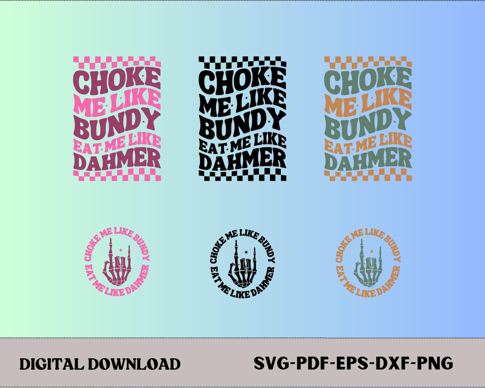 Choke Me Like Bundy Eat Me Like Dahmer Svg, Files for Cricut, Funny Png ...